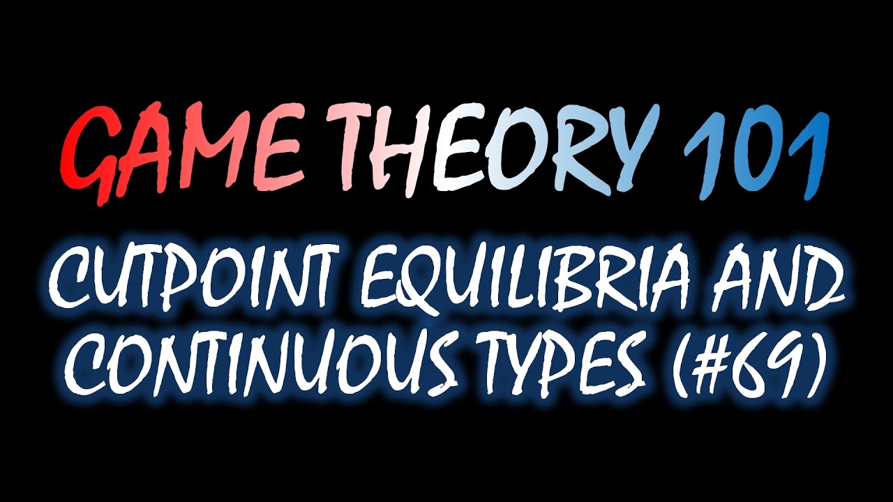 Game Theory 101 (#69): Cutpoint Strategies, Continuous Type Spaces, and ...