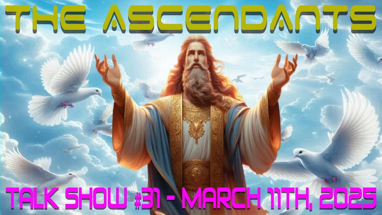 The Ascendants Talk Show #31 - March 11th, 2025 - The Divine Father ...