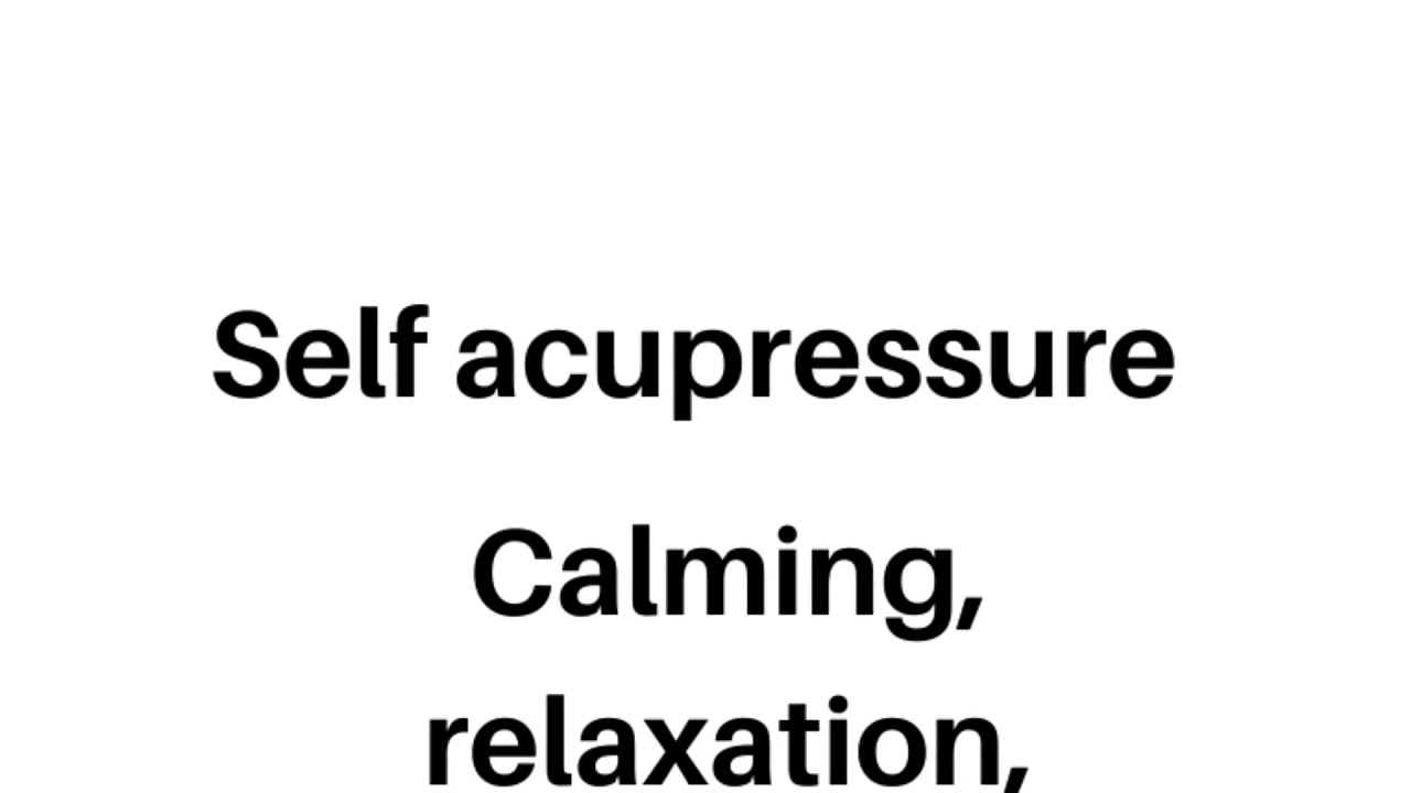 Self acupressure points for stress, calming and relaxation - YouTube