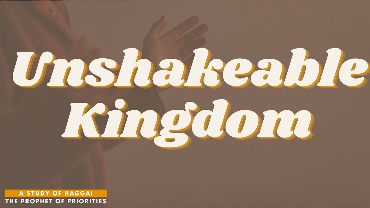 Unshakeable Kingdom | Brad Murch | First things First: Haggai Series ...