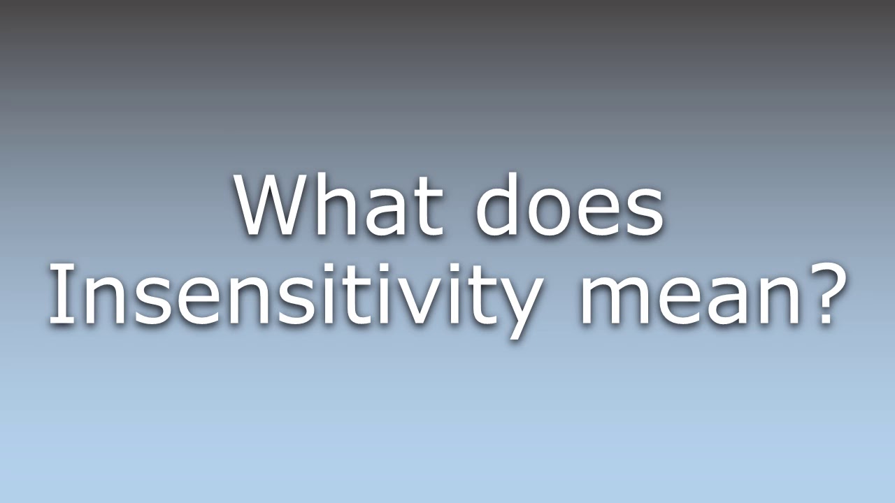 What does Insensitivity mean? - YouTube