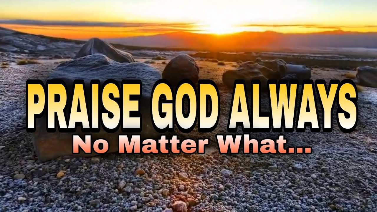 Praise God Always | Morning Prayer Before You Start Your Day l Night ...