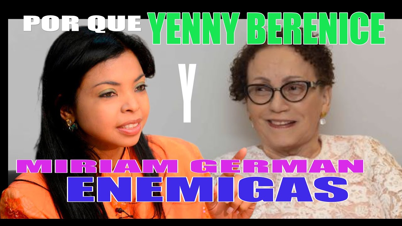 POR QUE YENNY BERENICE Y MIRIAM SON ENEMIGAS - YouTube