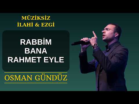 Rabbim Bana Rahmet Eyle - Osman Gündüz | Müziksiz İlahiler ve Ezgiler