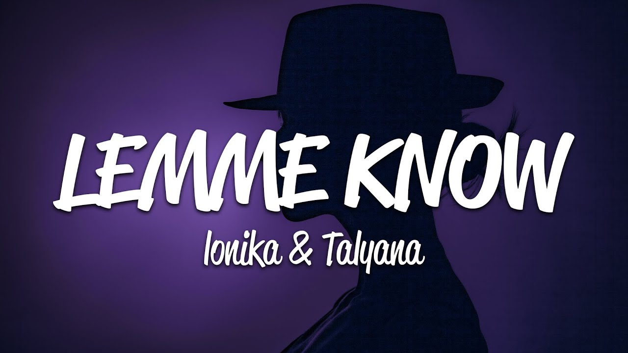 Ionika & Talyana - LEMME KNOW (Lyrics) - YouTube