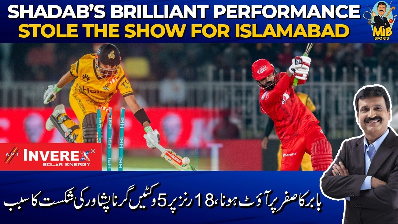 Shadab’s brilliant performance stole the Show for Islamabad | Mirza ...