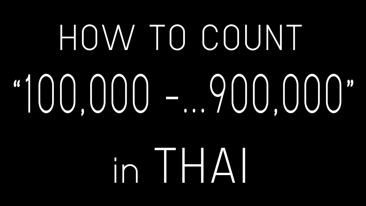 Learn Thai How To Say In Thai How To Say Count 100 000 900 000 learn-thai-how-to-say-in-thai-how-to-say-count-100-000-900-000