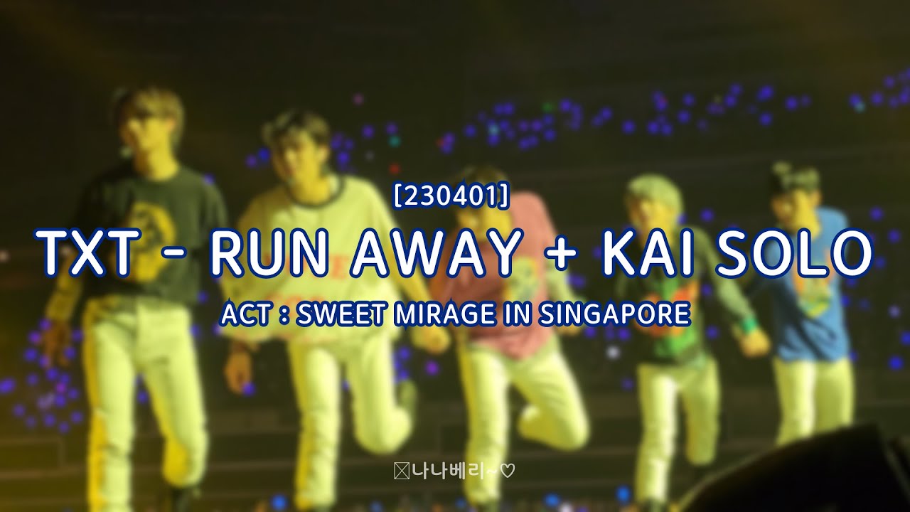 [230401] TXT - RUN AWAY + KAI SOLO | ACT : SWEET MIRAGE IN SINGAPORE - YouTube Music