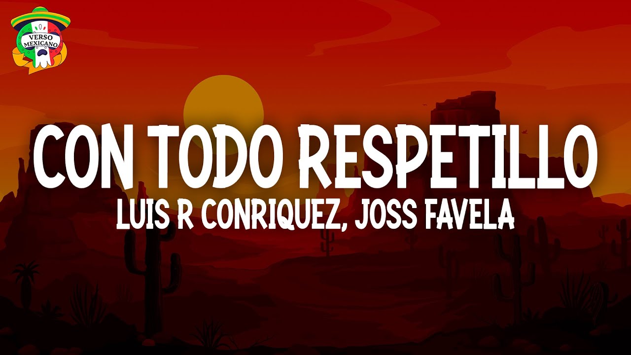 Luis R Conriquez, Joss Favela - Con Todo Respetillo (Letra) - YouTube