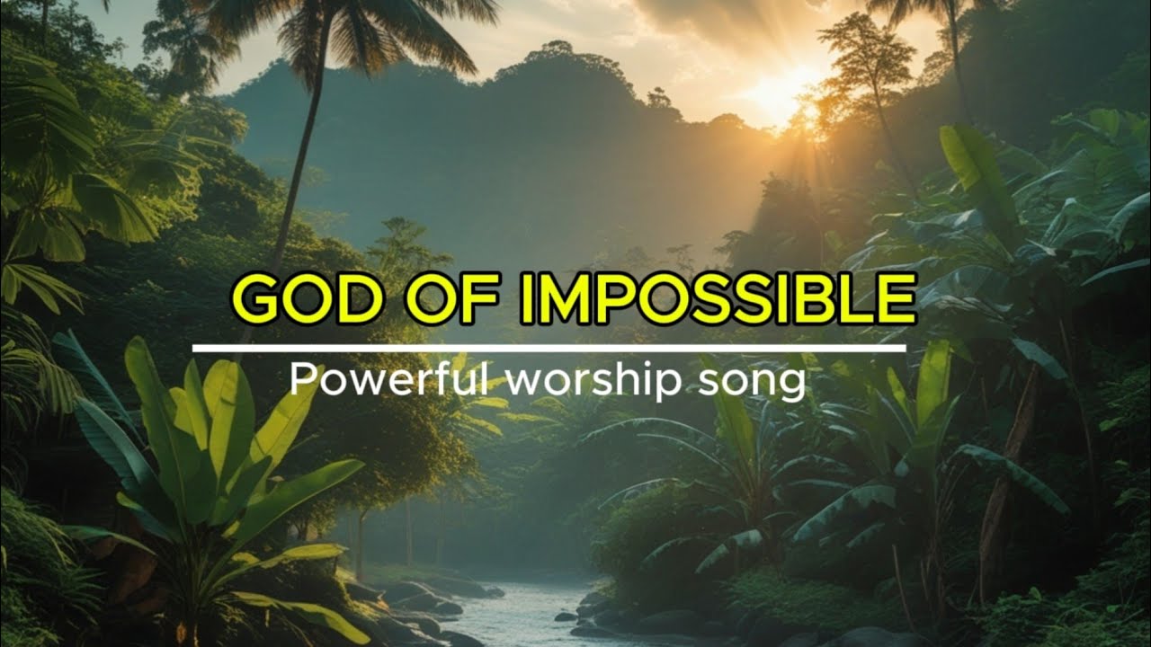 GOD OF IMPOSSIBLE "Powerful worship song" - YouTube