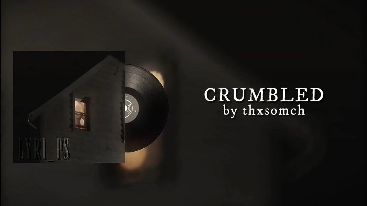 Crumbled by @thxsomchh • lyrics video - YouTube