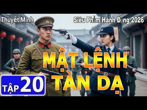 MẬT LỆNH TÀN DẠ [ THUYẾT MINH ] - Tập 20 | Siêu Phẩm Hành Động Truy Quét Nội Gián Đỉnh Cao| FULL HD