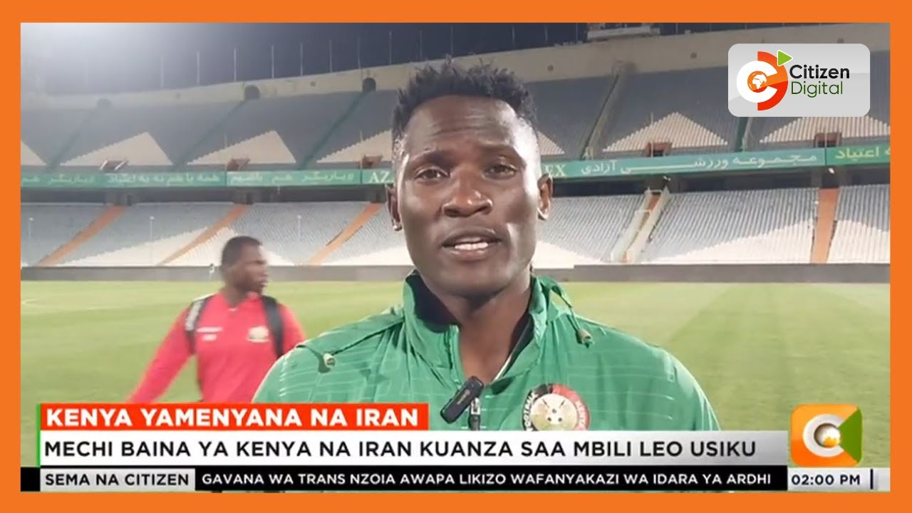 Timu ya taifa ya kandanda Harambee Stars kuchuana na Iran leo usiku ...
