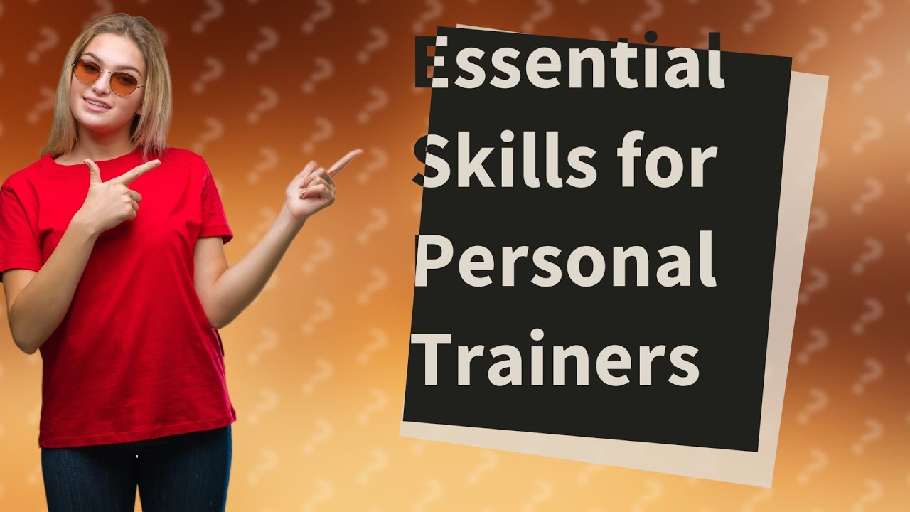What Are the Four Essential Skills Every Personal Trainer Should Know ...