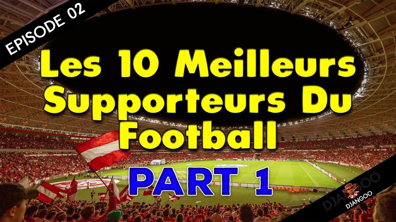 Les 10 meilleurs supporteurs au monde || TOP 10 supporters in the world ...