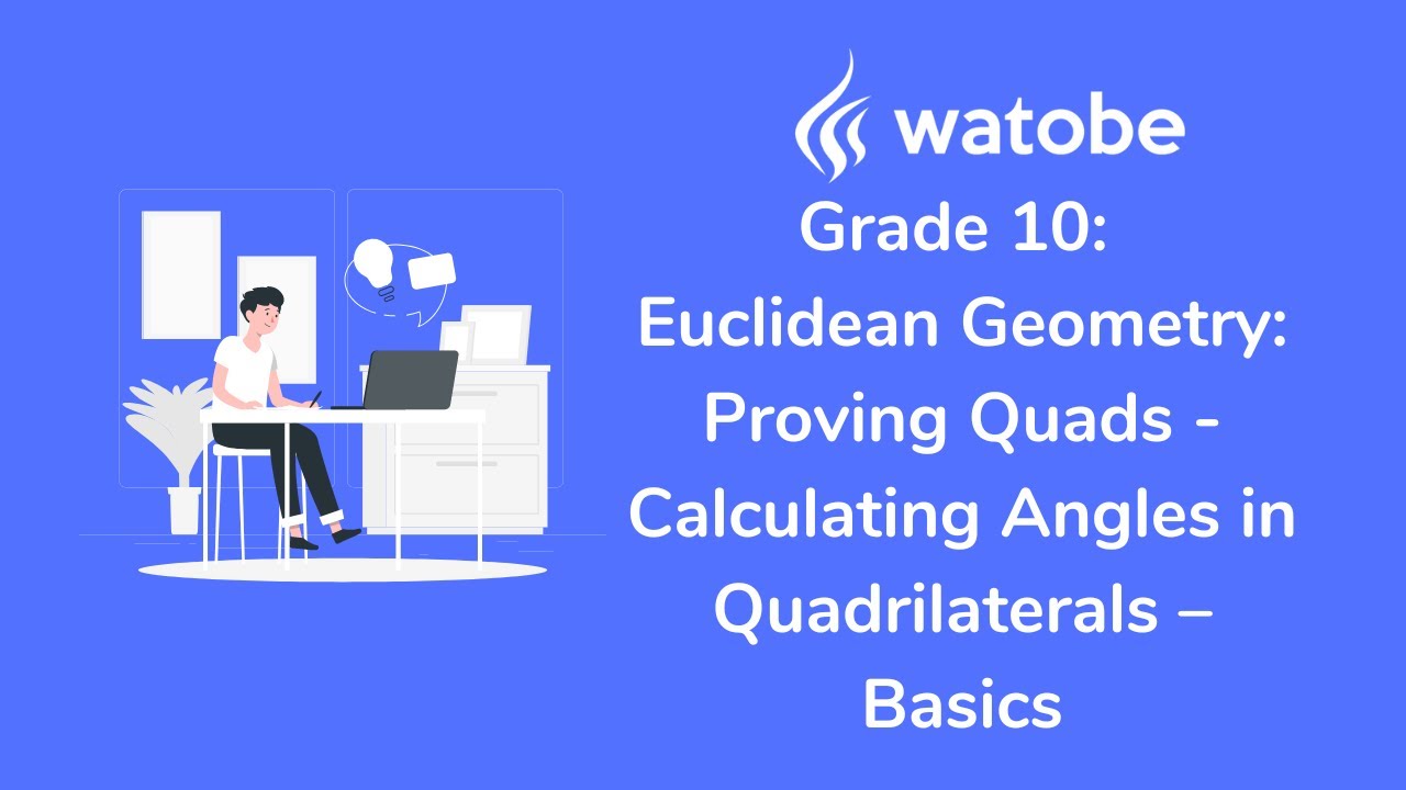 Grade 10 - Euclidean Geometry: Proving Quads (calculating angles in ...