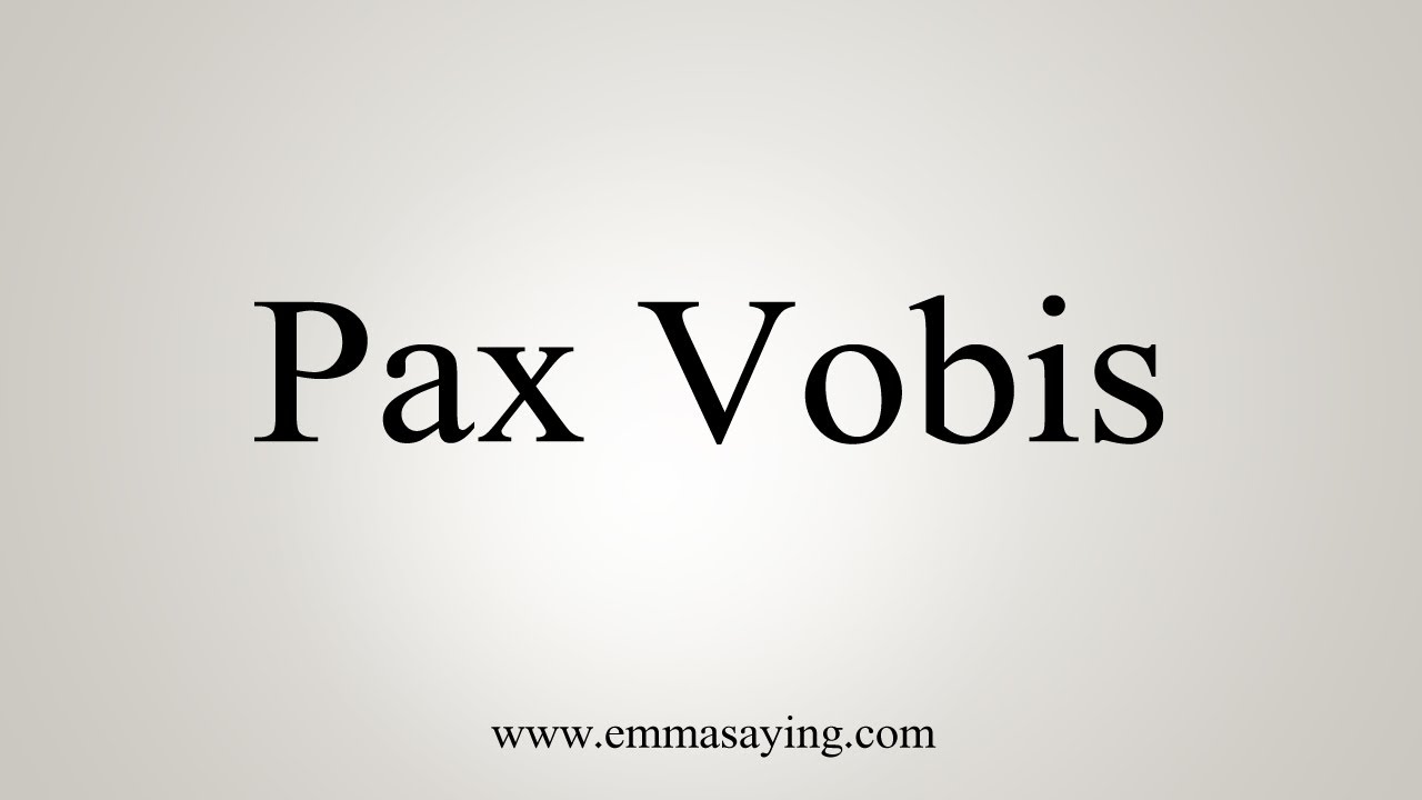 How To Say Pax Vobis - YouTube
