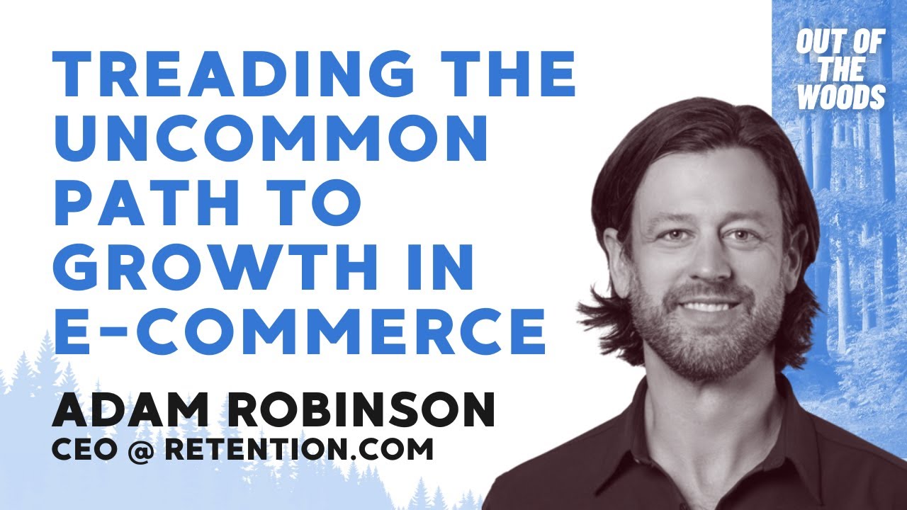 The Uncommon Path To Growth In Ecom w/ Adam Robinson @ Retention.com ...