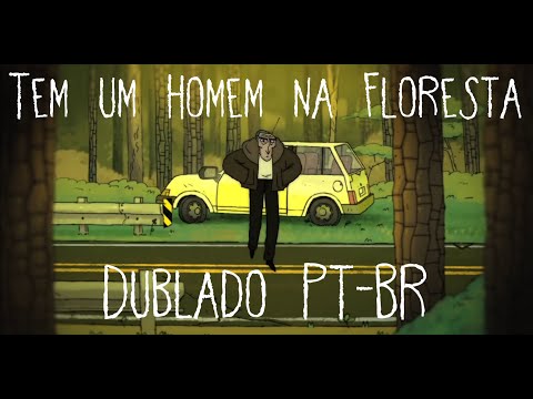 There's a Man in the Woods // Tem um Homem na Floresta (DUBLADO PT-BR)
