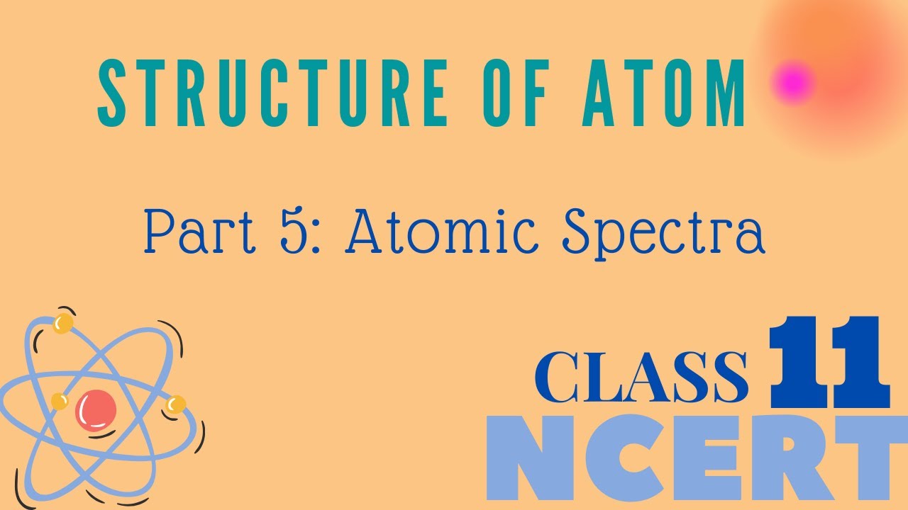 STRUCTURE OF ATOM || Part 5: ATOMIC SPECTRA ||Class 11 || NCERT || ARTI ...