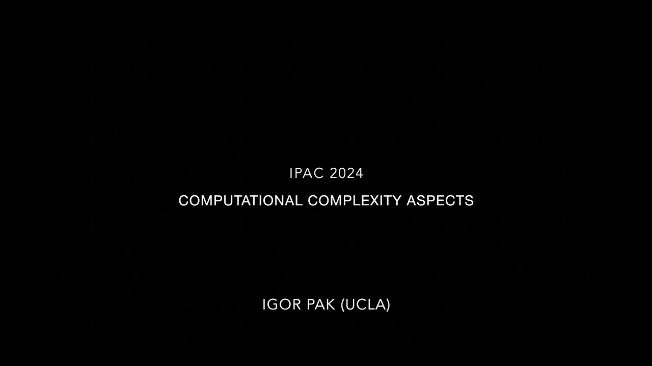Combinatorial atlas and their applications: Computational Complexity Aspects (by Igor Pak) - YouTube