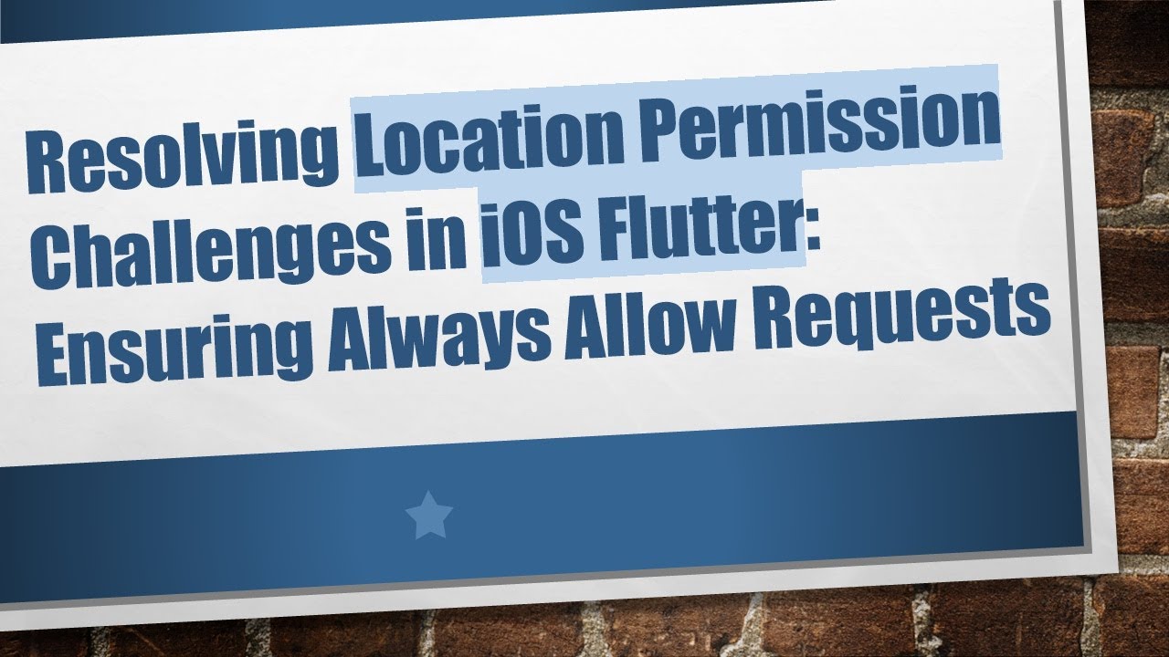 Resolving Location Permission Challenges in iOS Flutter: Ensuring ...
