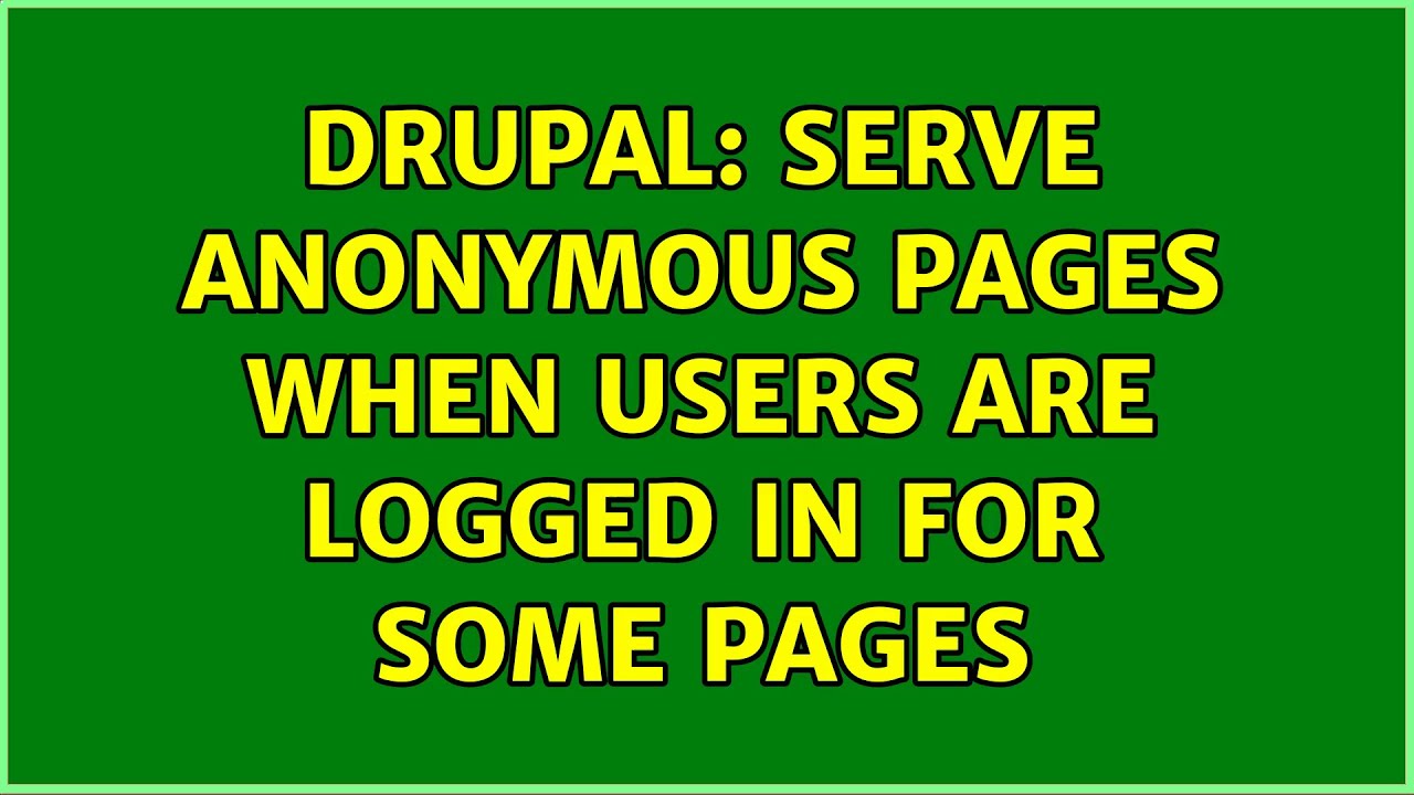 Drupal: Serve Anonymous Pages when users are logged in for some pages ...