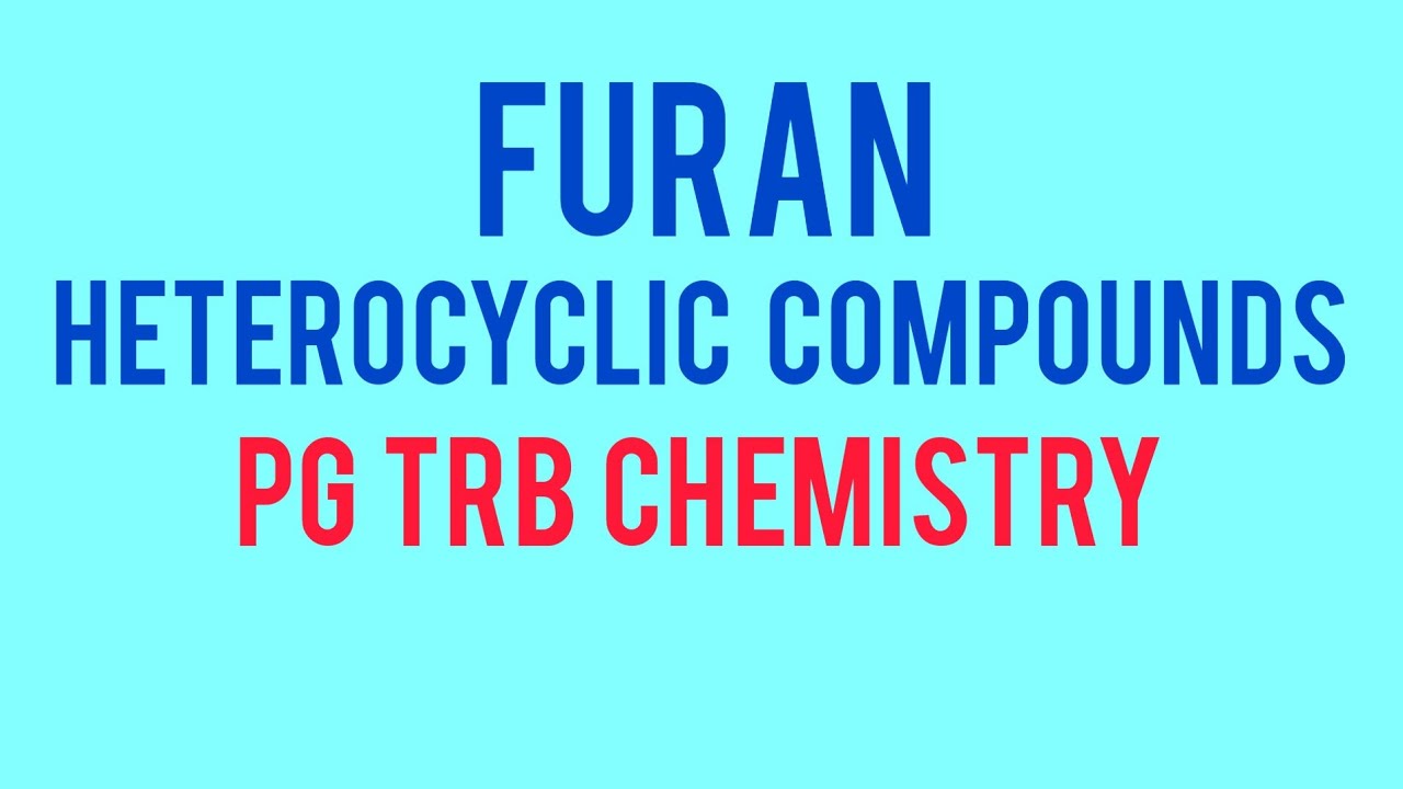 FURAN - HETEROCYCLIC COMPOUNDS, PG TRB CHEMISTRY, UNIT-3, PART- 28 ...