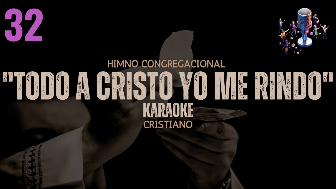 Todo a Cristo yo me rindo | Karaoke Cristiano | Himno de Rendimiento ...