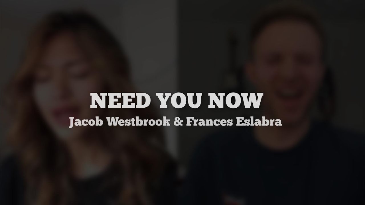 Need You Now (by Jacob Westbrook and Frances Eslabra) - YouTube