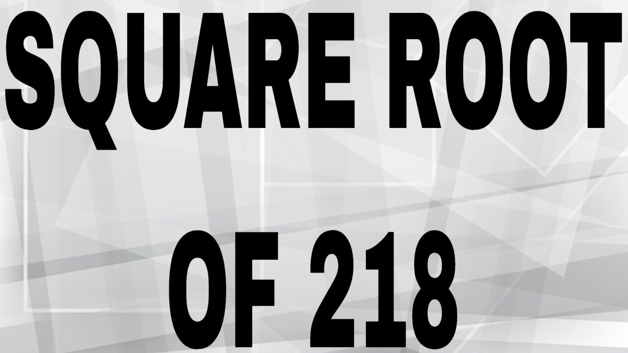 SQUARE ROOT OF 218 YouTube SQUARE ROOT OF 218 YouTube