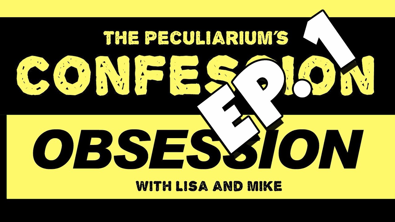 Confession Obsession EP 1 pilot with Lisa and Mike from the Peculiarium ...
