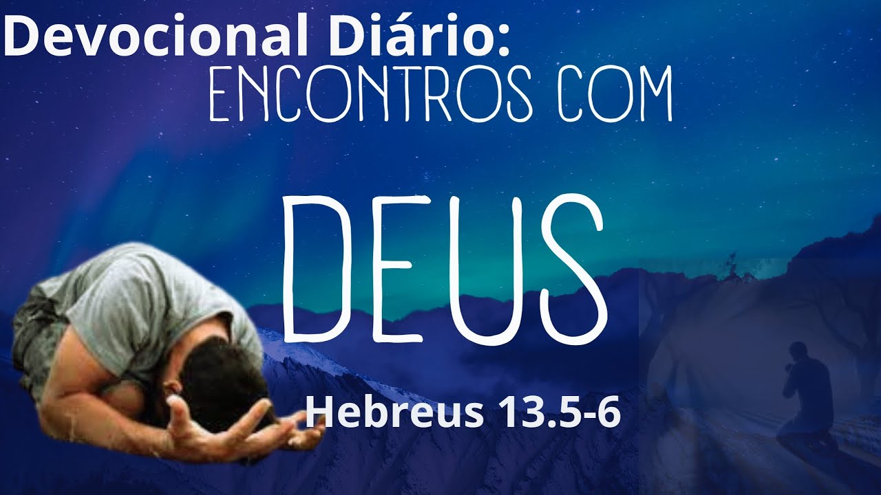 Devocional Diário: Encontros com Deus Hebreus 13 5 6 - YouTube
