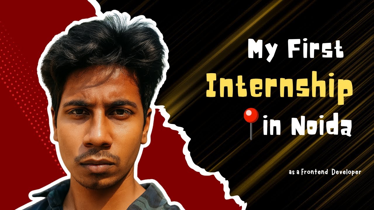 “My Journey to First internship in Noida as a Frontend Developer | No degree | No Experience ...