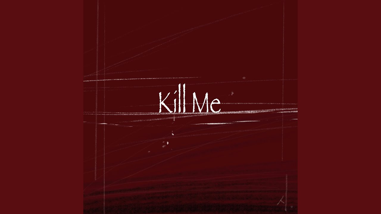 Kill ME - YouTube