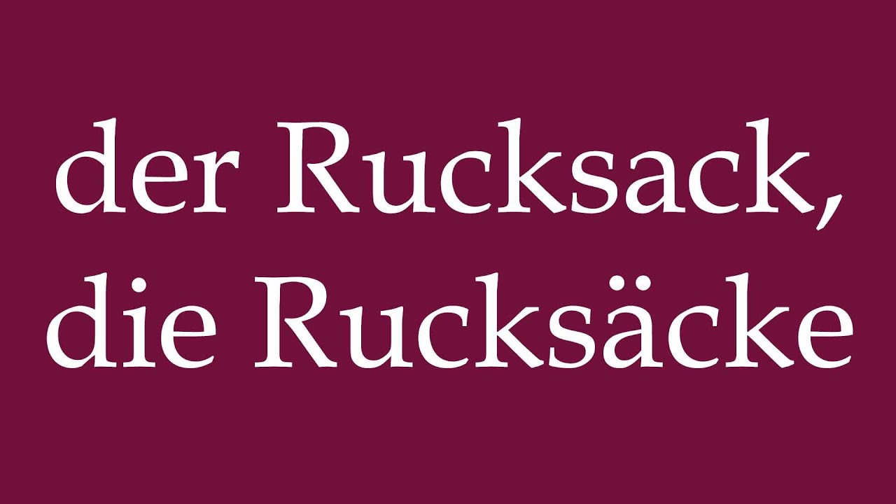 How to Pronounce ''der Rucksack, die Rucksäcke'' (the Backpack, the ...