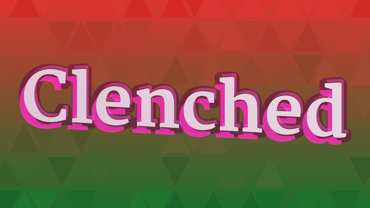 CLENCHED pronunciation • How to pronounce CLENCHED - YouTube