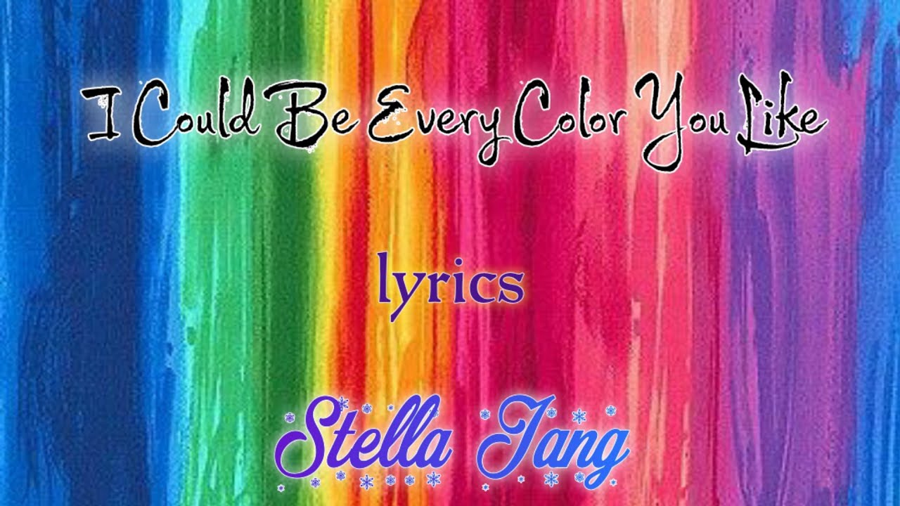 I COULD BE EVERY COLOR YOU LIKE - STELLA JANG | LYRICS - YouTube