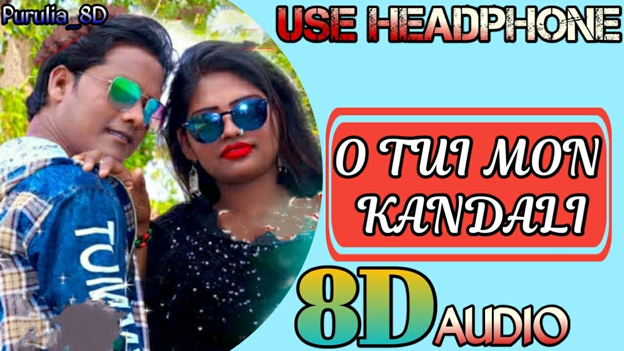 Purulia Song | 8D AUDIO | O Tui Mon Kandali 3d | Sanjeeb Kumar - YouTube