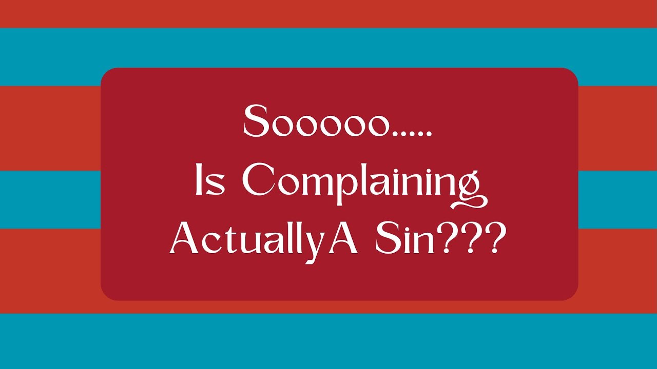 Part Two: Is Complaining Really Sin? Series about discontentment and ...