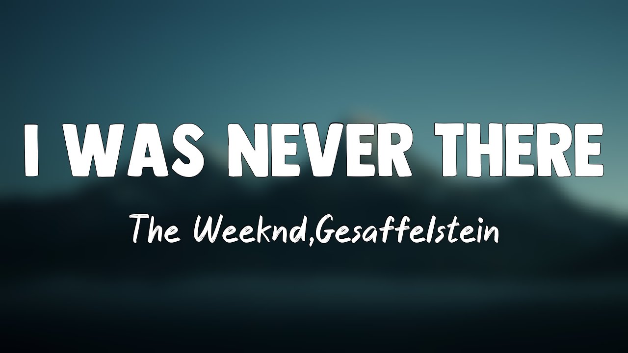 I Was Never There - The Weeknd,Gesaffelstein[Lyrics Video]💳 - YouTube