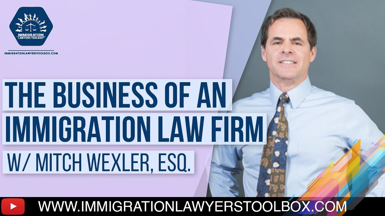 [Clip] The Business of an Immigration Law Firm w/ Mitch Wexler, Esq ...