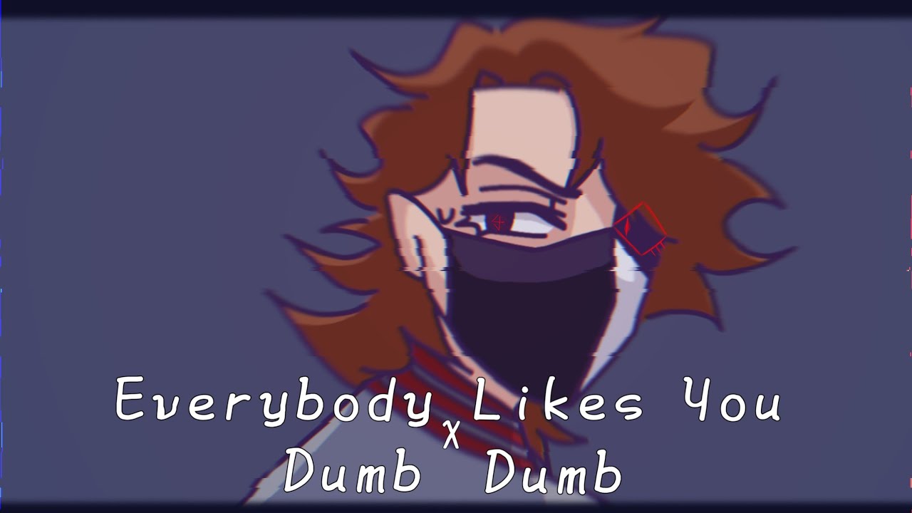 Dumb Dumb X Everybody Likes You Cw Youtube