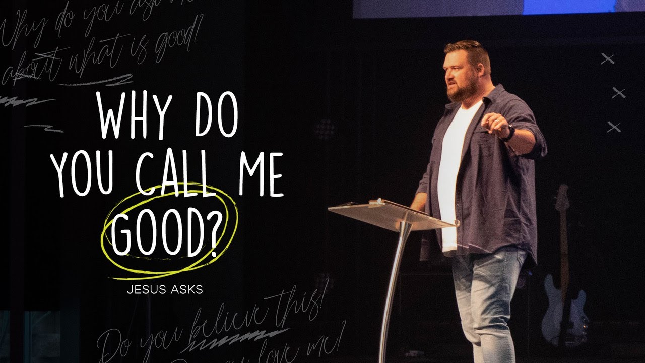 Why Do You Call Me Good? | Cory Fenn | March 28th, 2021 - YouTube