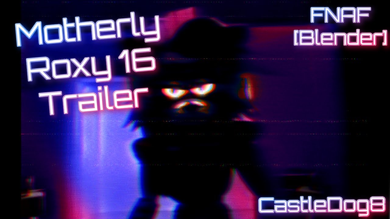 Motherly Roxy 16 Trailer Fnaf [Blender] - YouTube