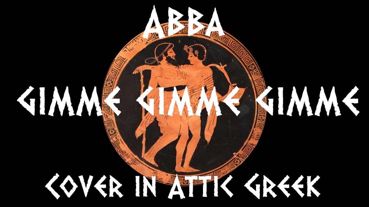Abba - Gimme Gimme Gimme Cover in Attic Greek (BRONZECORE) - YouTube Music