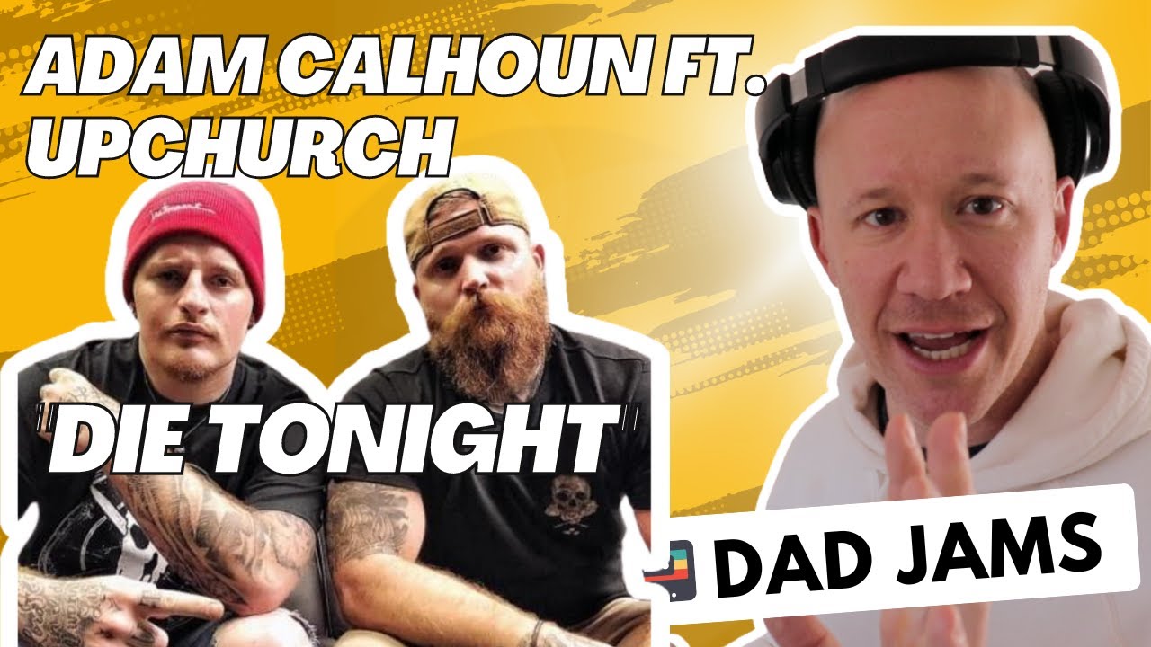 old-dad-reacts-first-listen-to-adam-calhoun-ft-upchurch-die