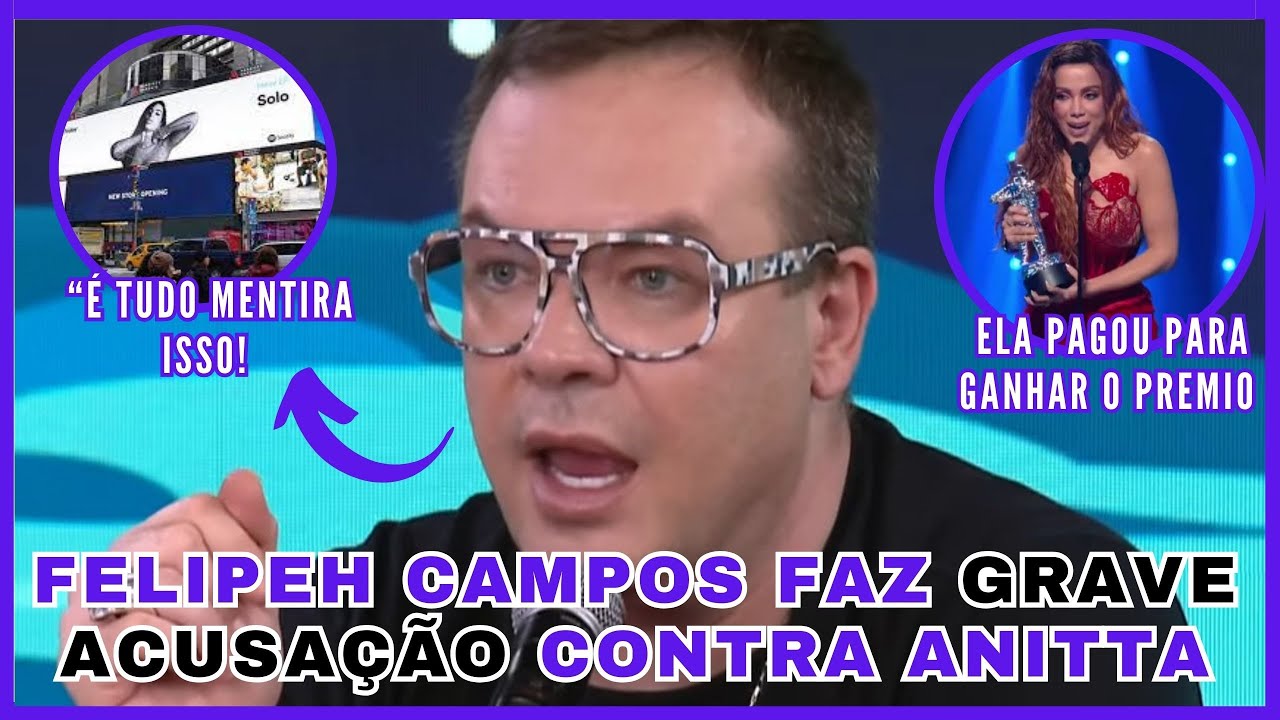 Felipeh Campos expõe que Anitta pagou para ter os prêmios ...