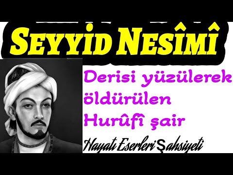14. Yüzyıl Divan Edebiyatı Şairleri Seyyid Nesimî Hayatı Edebi Şahsiyeti Eserleri Konu Anlatımı AYT
