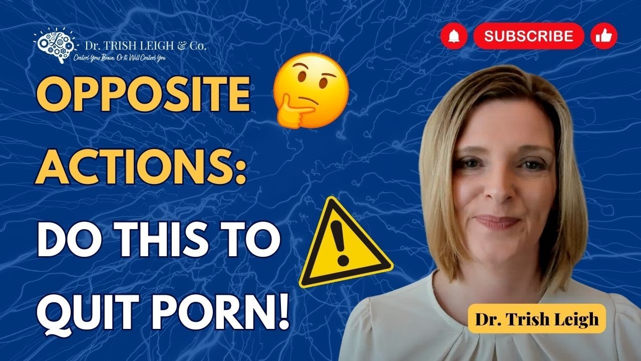 Overcoming Toxic Porn Addiction: Do The Opposite! | Dr. Trish Leigh ...